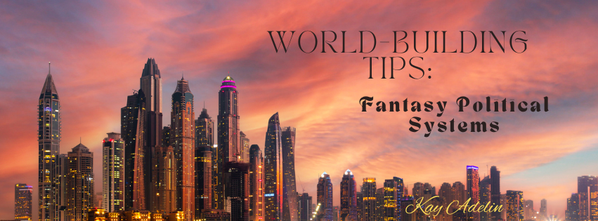 World-Building Tips: Fantasy Political Systems – Kay Adelin